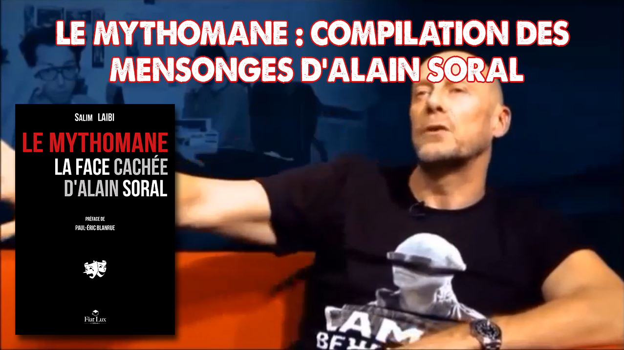 Le Mythomane : compilation des mensonges d'Alain Soral - Le Libre Penseur