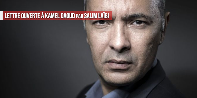 Lettre ouverte à Kamel Daoud, par Salim Laïbi - Le Libre Penseur