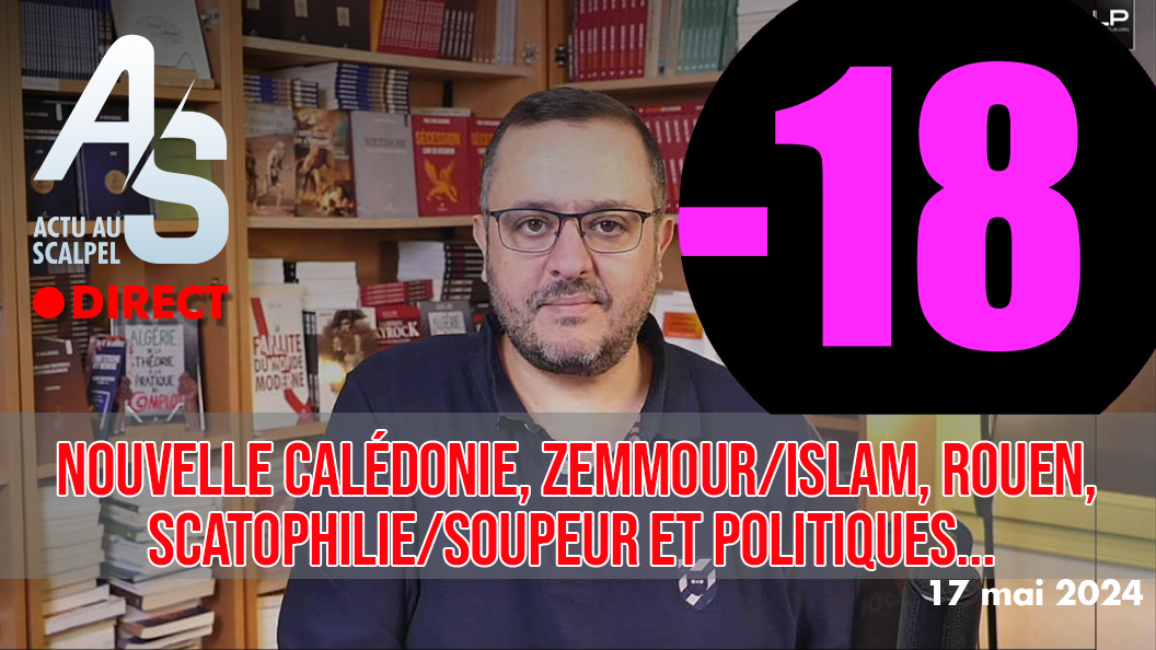 Actu au Scalpel, 17 mai 24 : Nouvelle Calédonie, Zemmour/Islam ...