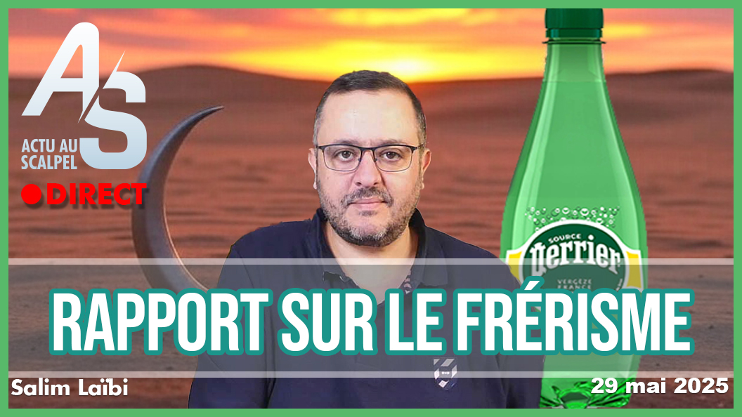 Actu Scalpel 29 mai 2025 : la vérité autour du Rapport sur le Frérisme ...